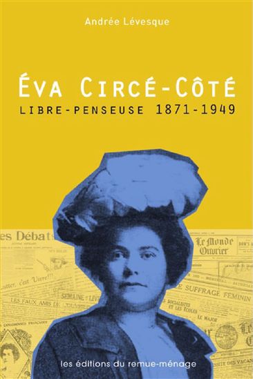 ANDREE LEVESQUE - Eva Circé-Côté: libre-penseuse 1871-1949 - Biographie ...