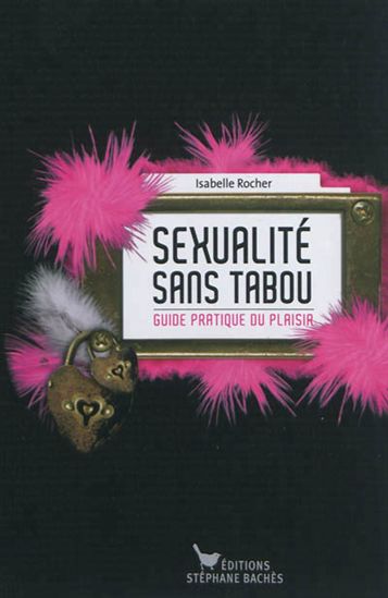 ISABELLE ROCHER - Sexualité sans tabou: guide pratique du plaisir ...
