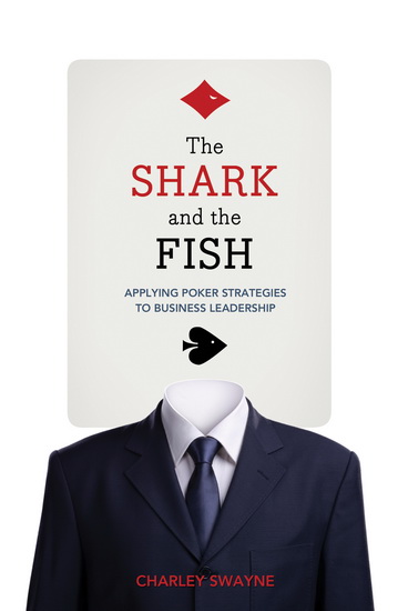 CHARLEY SWAYNE - The Shark and the fish: Applying poker strategies to ...