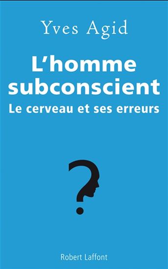 YVES AGID - L'Homme subconscient : le cerveau et ses erreurs - Santé ...