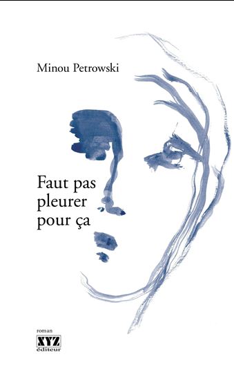 MINOU PETROWSKI - Faut pas pleurer pour ça - Littérature Québec ...