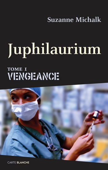 SUZANNE MICHALK - Juphilaurium T.01 Vengeance - Romans policiers ...