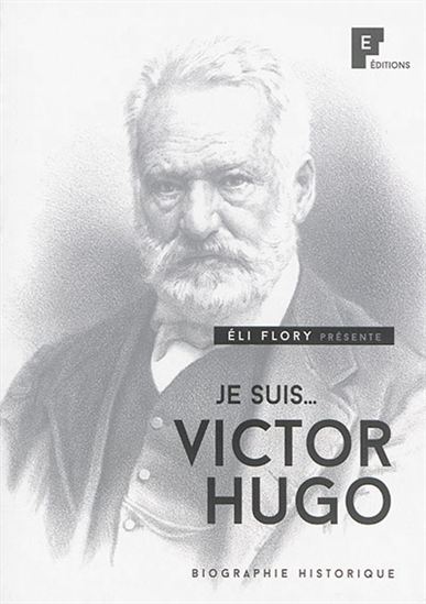 ELI FLORY - Je suis... Victor Hugo : biographie historique - Biographie ...