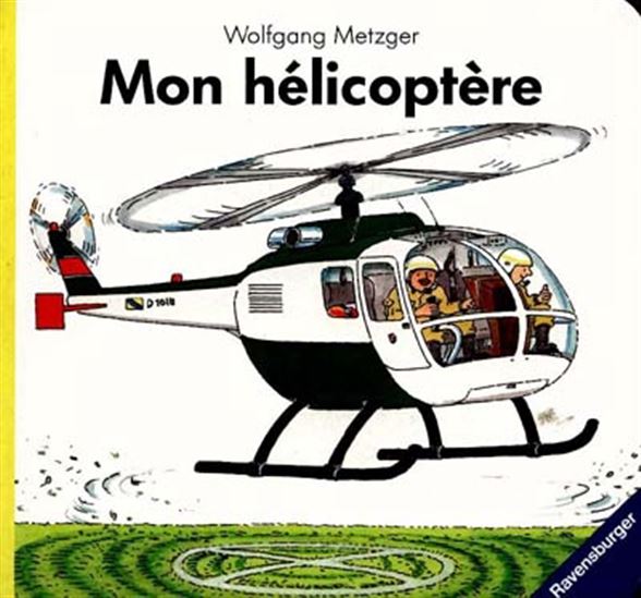 WOLFGANG METZGER - Mon hélicoptère - Livres pour bébé - LIVRES - Renaud ...