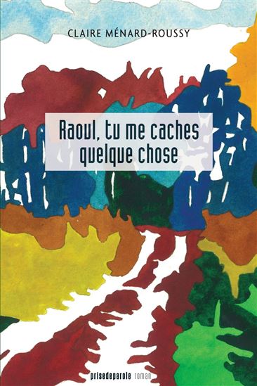 CLAIRE MÉNARD-ROUSSY - Raoul, tu me caches quelque chose - Littérature ...