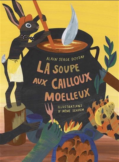 ALAIN SERGE DZOTAP - IRÈNE SCHOCH - La Soupe aux cailloux moelleux ...