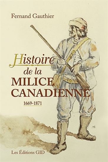FERNAND GAUTHIER - Histoire de la Milice canadienne : 1669-1871 ...