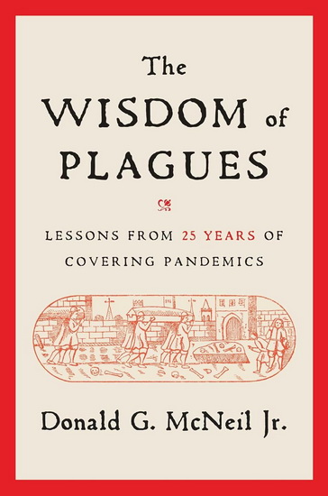 DONALD G MCNEIL - The Wisdom of Plagues : Lessons from 25 Years of ...