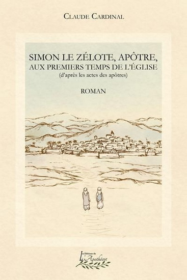 CLAUDE CARDINAL - Simon le Zélote, apôtre, aux premiers temps de l ...