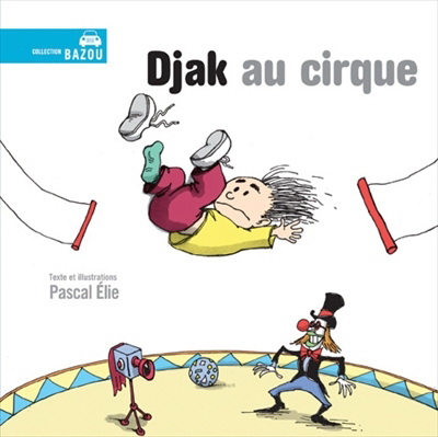 PASCAL ELIE - Djak au cirque #03 - Livres Québécois - LIVRES - Renaud ...